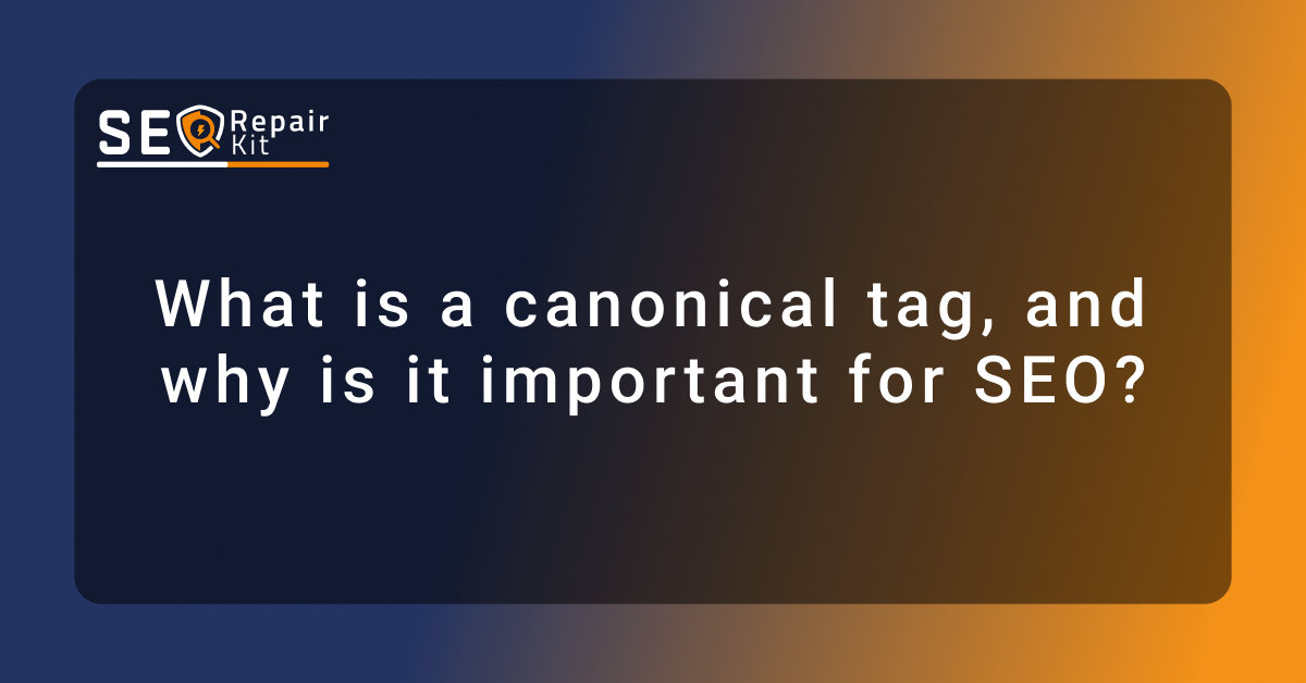 What is a canonical tag, and why is it important for SEO? - SEO Repair Kit