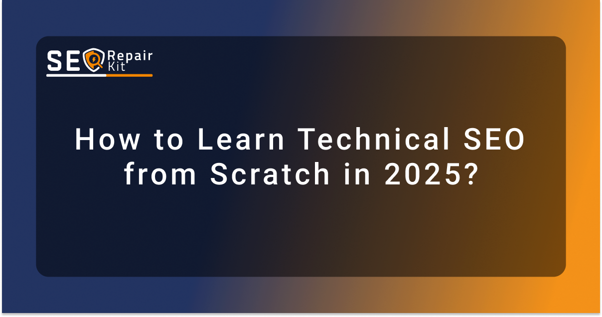 How to Learn Technical SEO from Scratch in 2025? - SEO Repair Kit